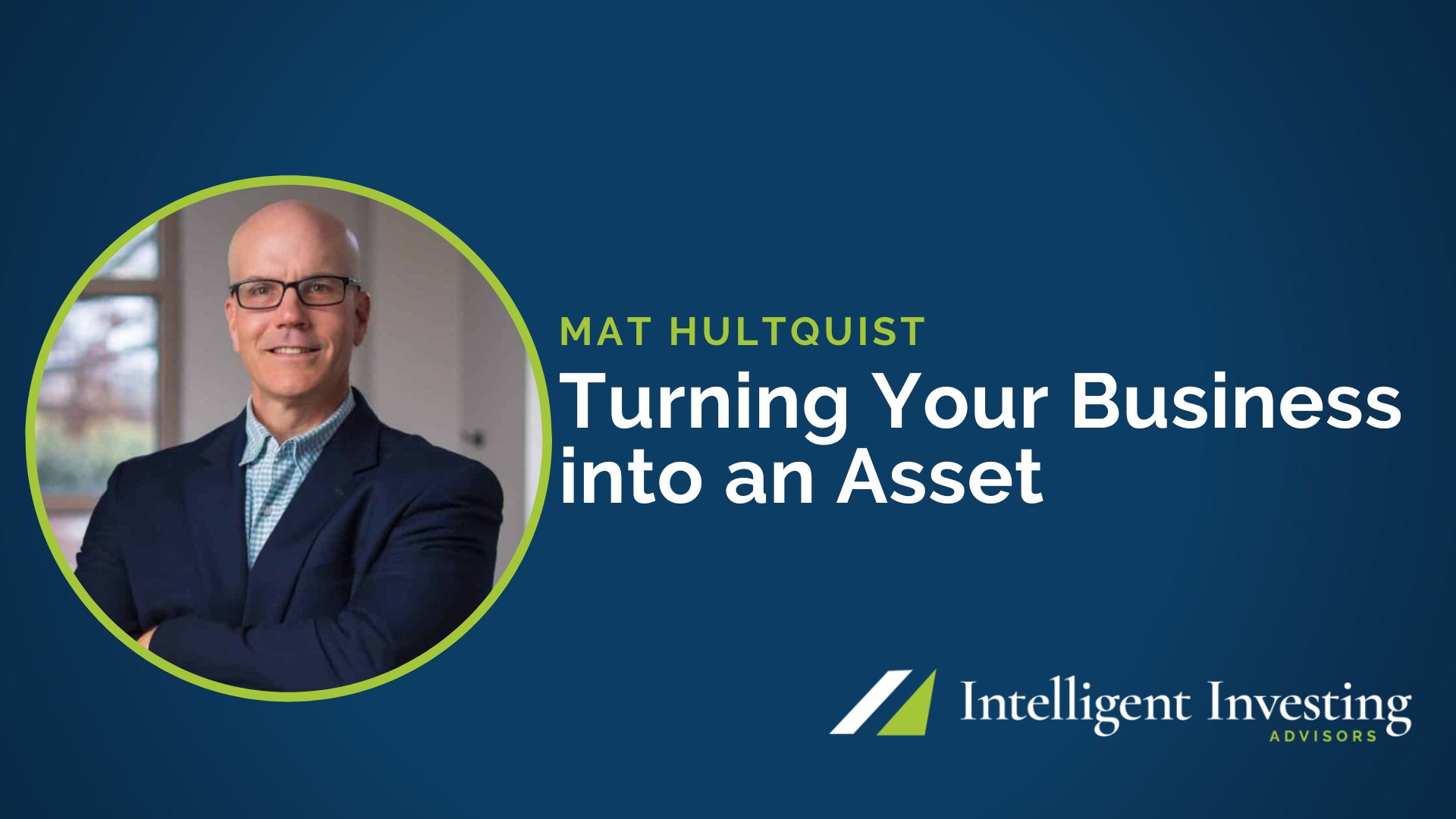 Turning Your Business into an Asset with Mat Hultquist